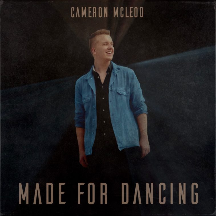 Cameron McLeod Dishes on His New Song, “Made for Dancing” (Exclusive ...